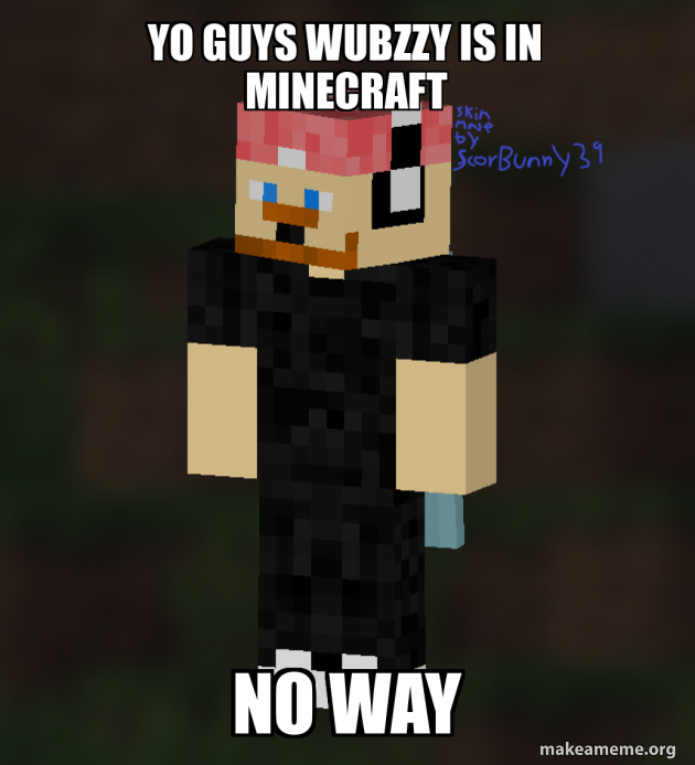 YO Guys wubzzy is in minecraft no way Meme Generator