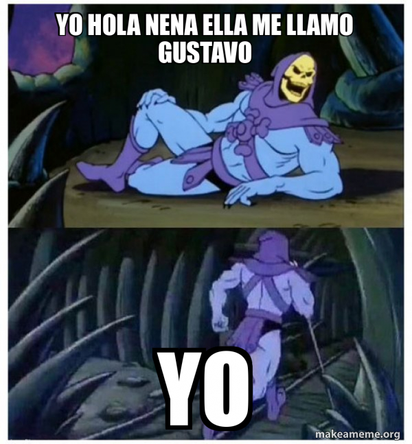 yo hola nena ella me llamo gustavo yo - Skeletor Facts Meme Generator