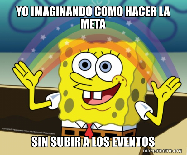 YO IMAGINANDO COMO HACER LA META SIN SUBIR A LOS EVENTOS - Rainbow ...