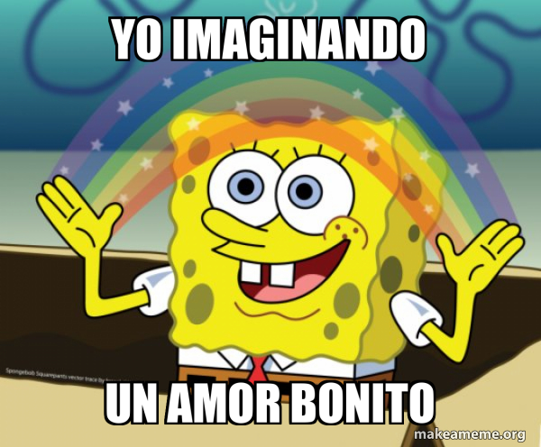 yo imaginando un amor bonito - Rainbow SpongeBob Meme Generator