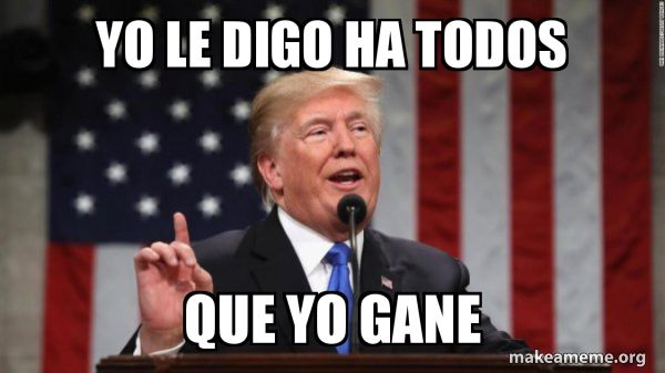 Yo le digo ha todos que yo gane - Donald Trump Meme Generator