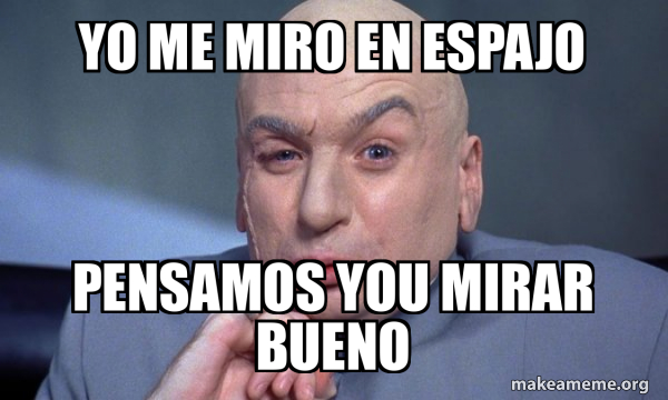 Yo me miro en espajo Pensamos you mirar bueno - You Complete Me Meme ...