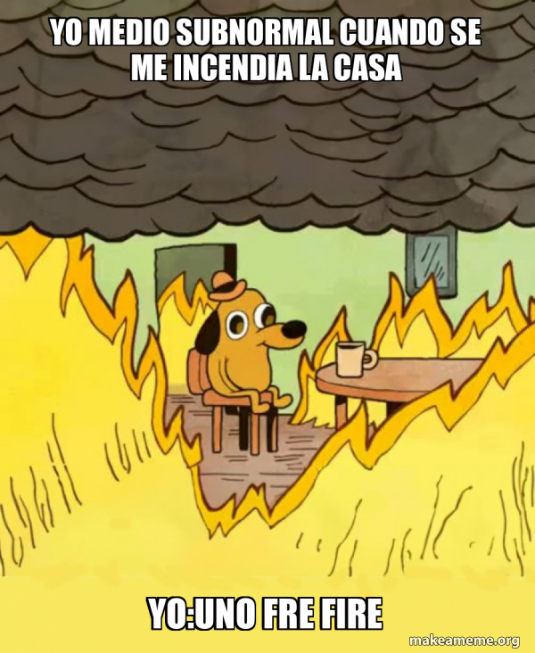 yo medio subnormal cuando se me incendia la casa yo:uno fre fire - This ...
