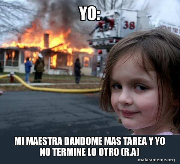 YO: Mi maestra dandome mas tarea y yo no termine lo otro (R.A ...