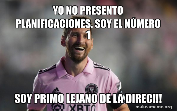 Yo no presento planificaciones. Soy el número 1 Soy primo lejano de la ...
