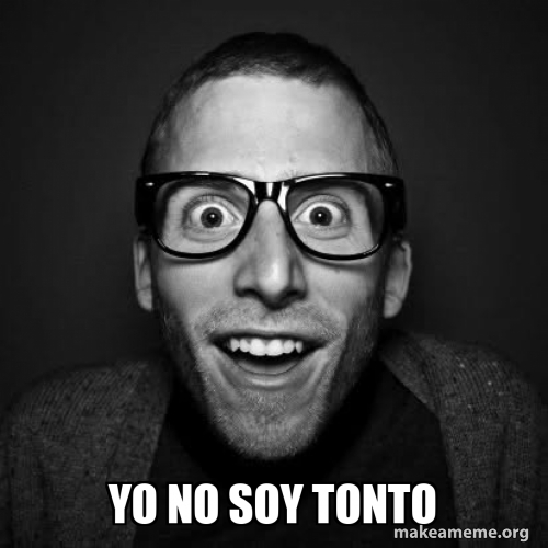 yo no soy tonto Meme Generator