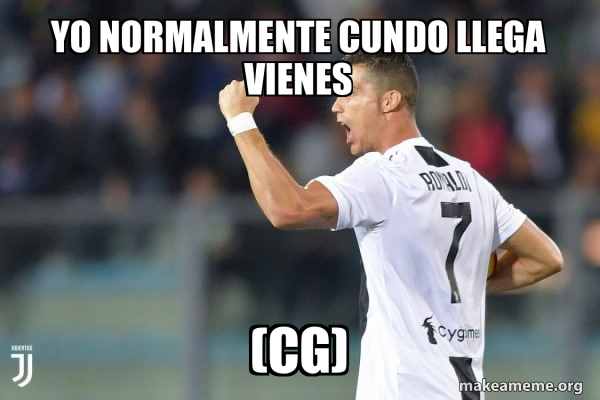 Yo normalmente cundo llega vienes (CG) - Cristiano Ronaldo Meme Generator