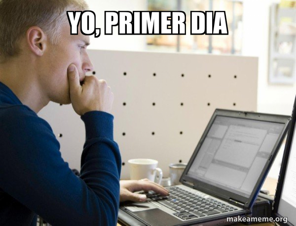 yo, primer dia - Programmer Meme Generator