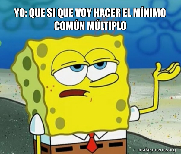 Yo: Que si que voy hacer el mínimo común múltiplo - Tough SpongeBob ...