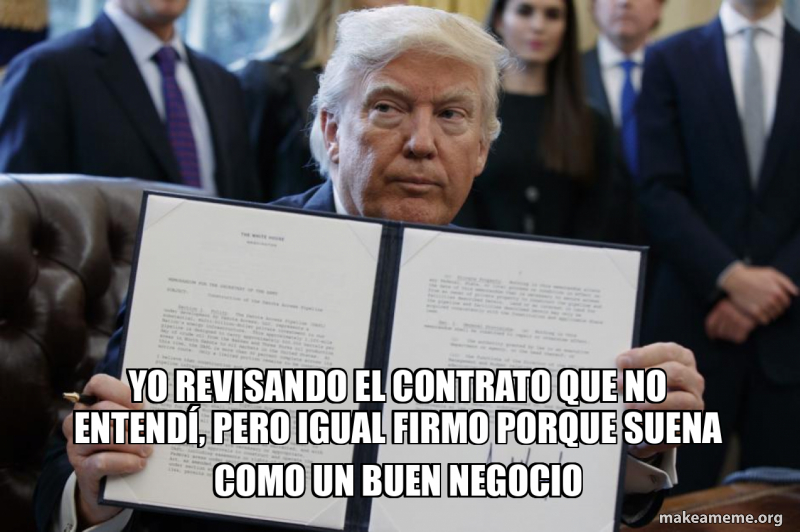 yo revisando el contrato que no entendí, pero igual firmo porque suena ...