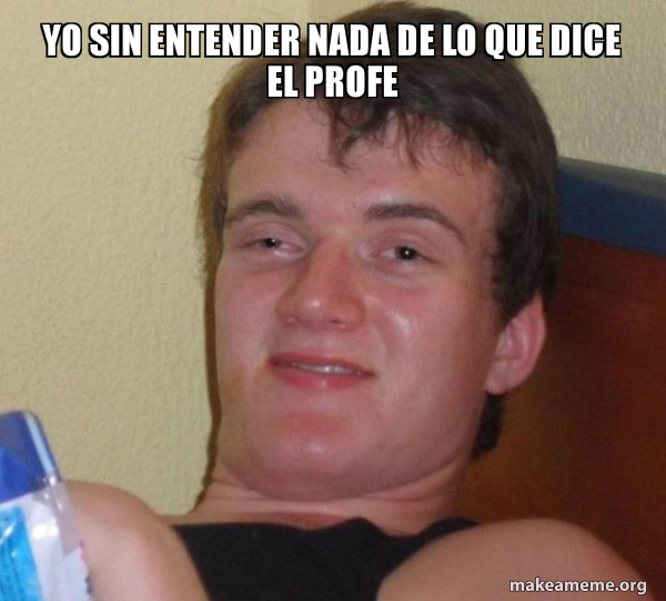 yo sin entender nada de lo que dice el profe - [10] guy Meme Generator