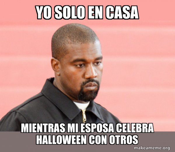 YO SOLO EN CASA MIENTRAS MI ESPOSA CELEBRA HALLOWEEN CON OTROS - Kanye ...
