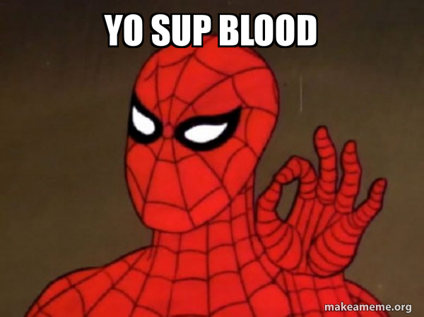 yo sup blood - Spiderman - Care factor Zero Meme Generator