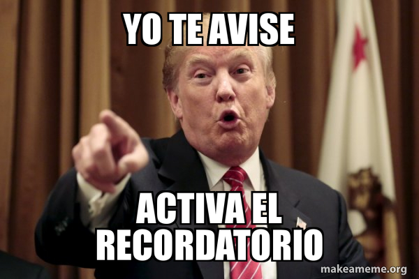 YO TE AVISE ACTIVA EL RECORDATORIO - Donald Trump Says Meme Generator