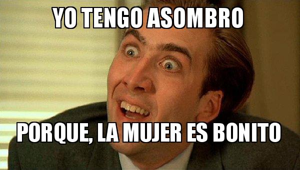 Yo Tengo Asombro porque, la mujer es bonito - Sarcastic Nicholas Cage ...