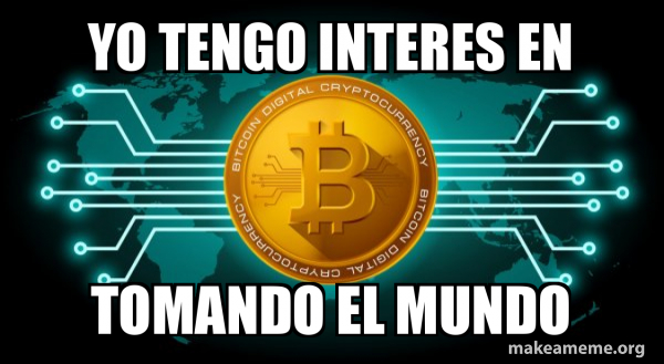 yo tengo interes en tomando el mundo - Bitcoin Meme Generator