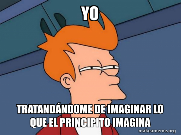 Yo Tratandándome de imaginar lo que el principito imagina - Futurama ...