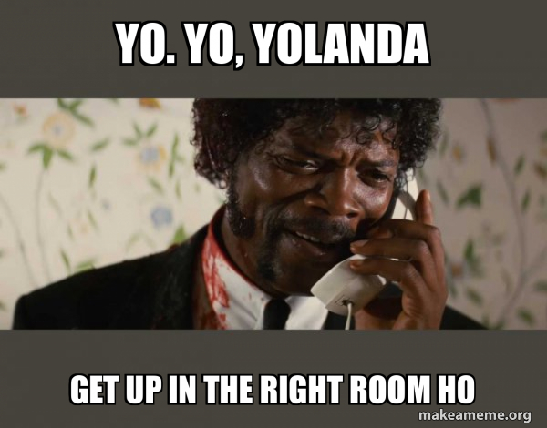 YO. YO, YOLANDA get up in the right room ho - Shit Negro - Pulp Fiction ...