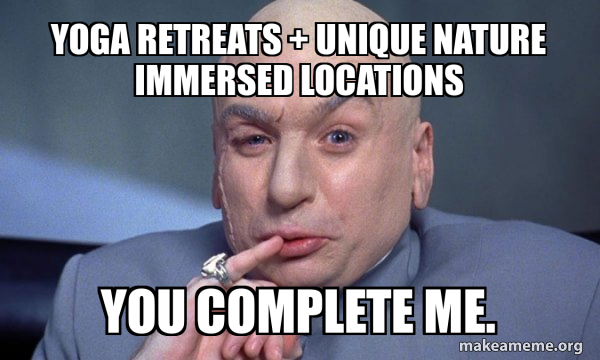 Yoga Retreats + unique nature immersed locations You complete me. - You ...