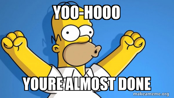 Yoo-hooo youre almost done - Happy Homer Meme Generator