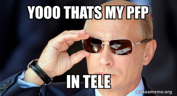 yooo thats my pfp in tele - Vladamir Putin Meme Generator