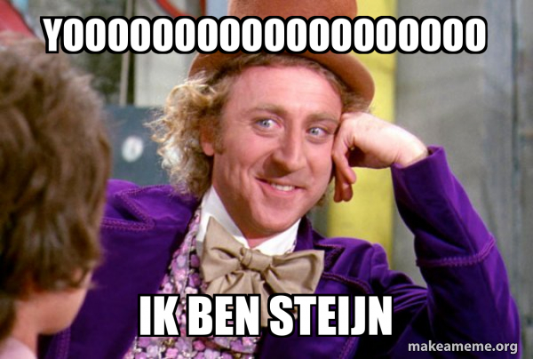 yooooooooooooooooooo ik ben steijn - Condescending Wonka Meme Generator