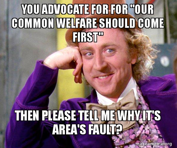 You advocate for for "Our common welfare should come first" Then please ...