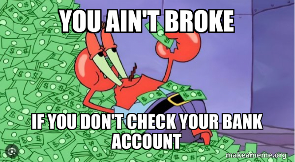 YOU AIN'T BROKE IF YOU DON'T CHECK YOUR BANK ACCOUNT - Mr Krabs Money ...