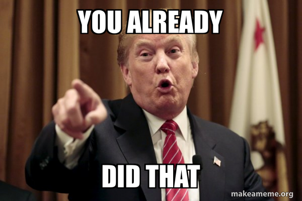 YOU ALREADY DID THAT - Donald Trump Says Meme Generator