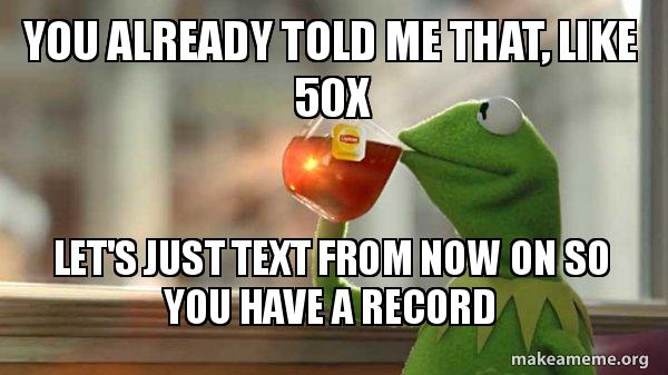 You already told me that, like 50x Let's just text from now on so you ...