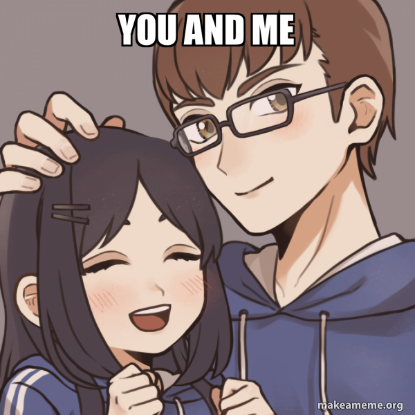 You and me Meme Generator