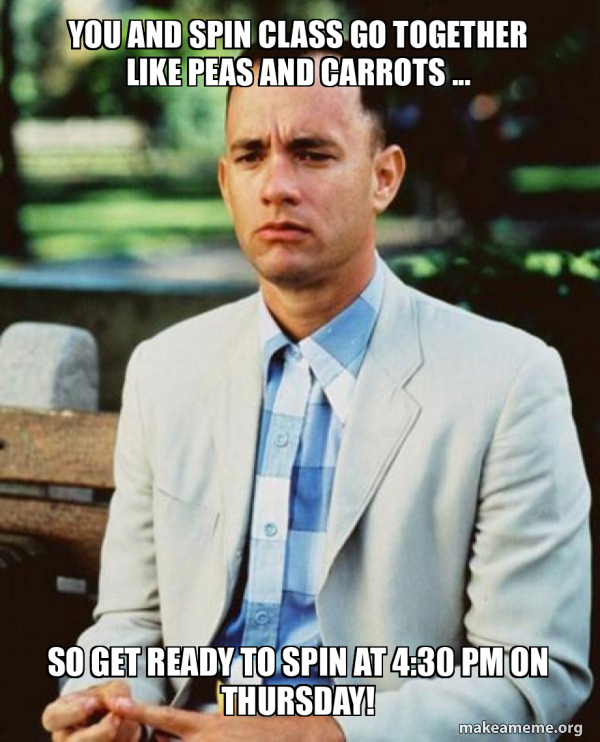 You and Spin Class Go Together Like Peas AND Carrots ... So get ready ...