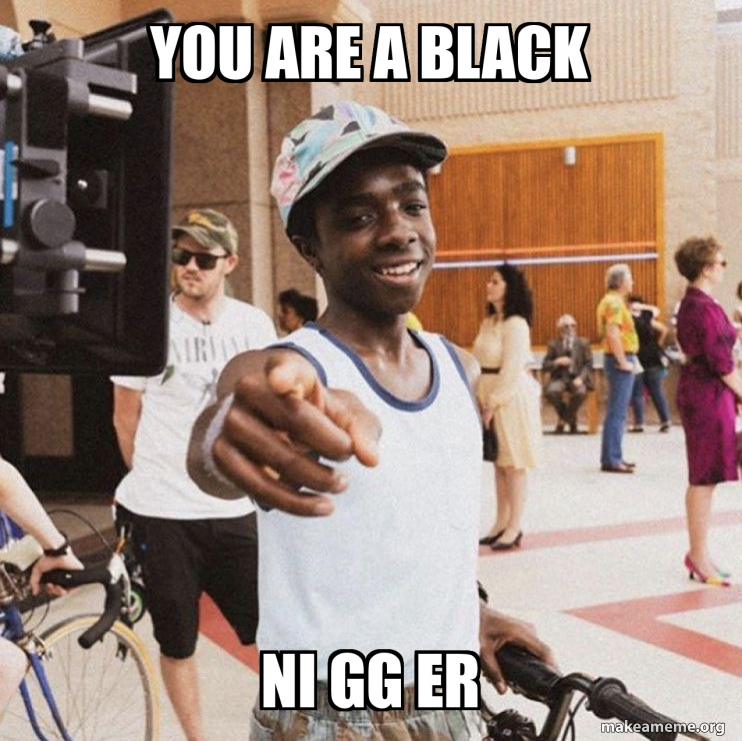You are a black Ni gg er Meme Generator