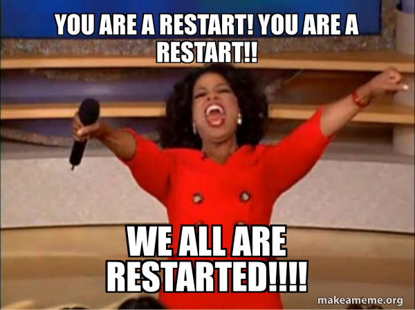 You are a RESTART! You are a RESTART!! We all are RESTARTED!!!! - Oprah ...