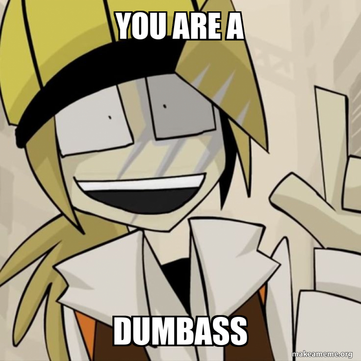 YOU ARE A Dumbass Meme Generator