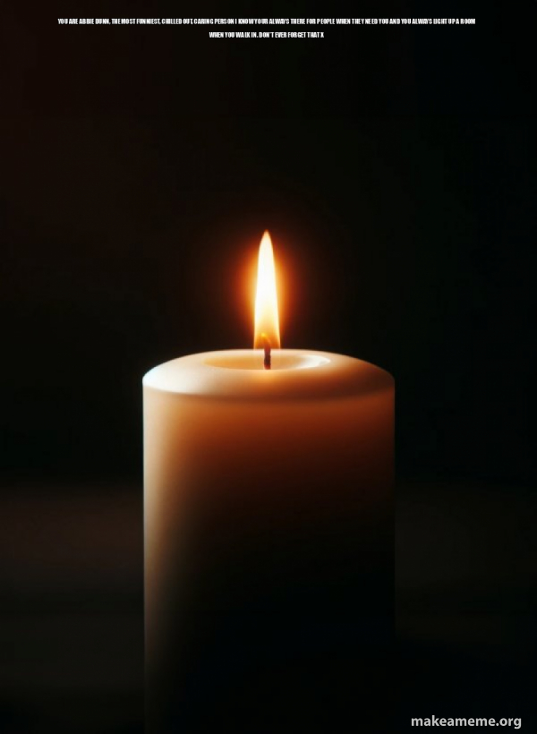 You are abbie Dunn, the most funniest, chilled out, caring person I ...