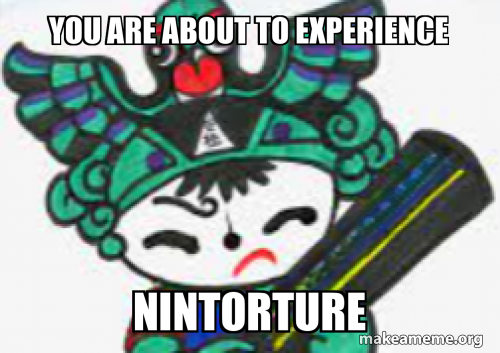 You Are About To Experience Nintorture Meme Generator