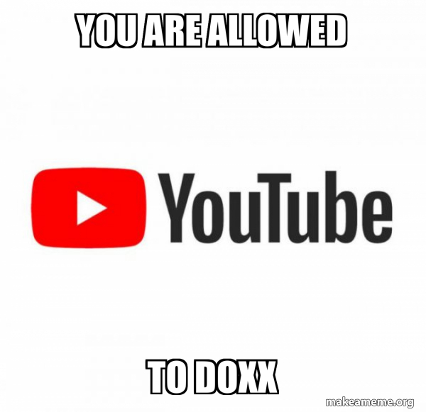 YOU ARE ALLOWED TO DOXX - YouTube Meme Generator