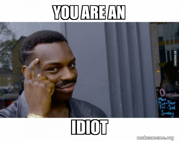 YOU ARE AN IDIOT - Roll Safe Black Guy Pointing at His Head Meme Generator
