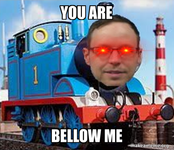 you are bellow me Meme Generator