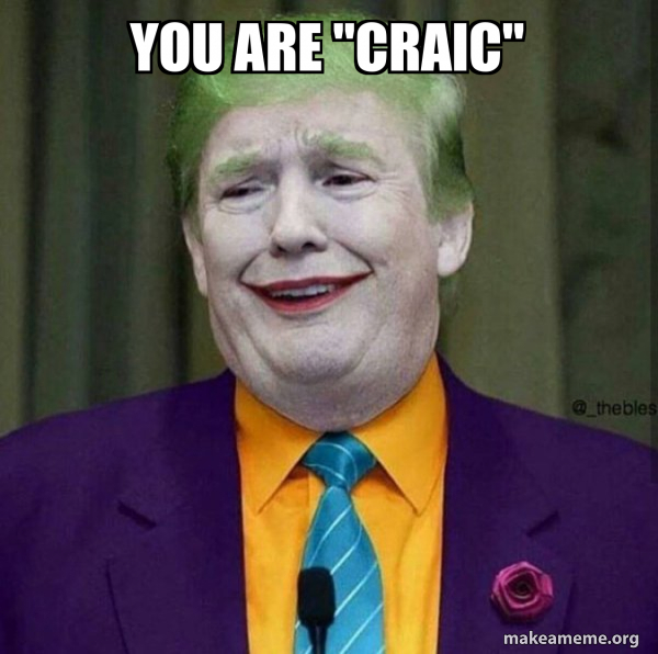 You are "Craic" - Donald Trump - The Joker Meme Generator