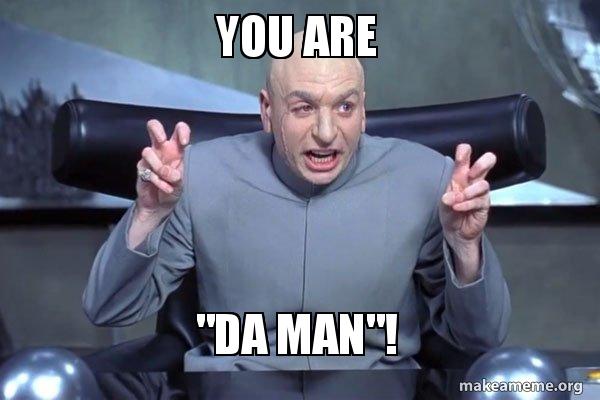 You Are "Da Man"! - Dr Evil Austin Powers Meme Generator