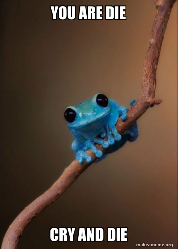 You are die Cry and die - Small Fact Frog Meme Generator