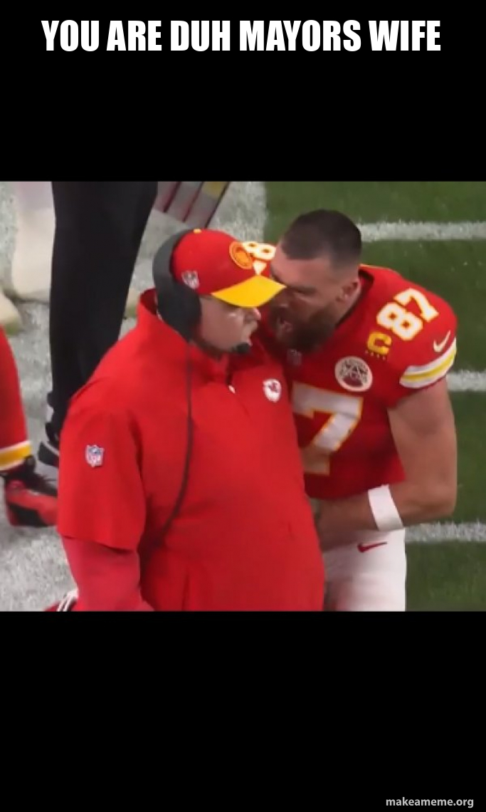 You are duh mayors wife - Travis Kelce and Coach Meme Generator