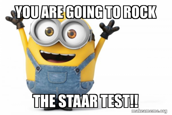 you are going to rock the staar test!! - Happy Minion Meme Generator