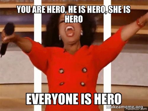 you are hero, he is hero, she is hero everyone is hero Meme Generator