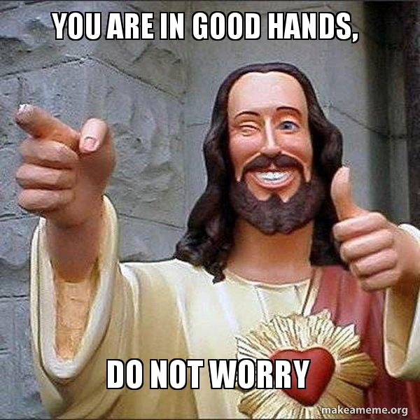 You are in Good Hands, Do not worry - Cool Jesus Meme Generator