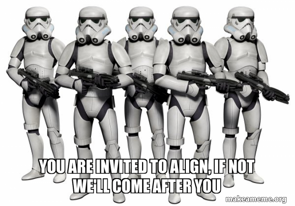 You are invited to align, if not we'll come after you - Storm Troopers ...
