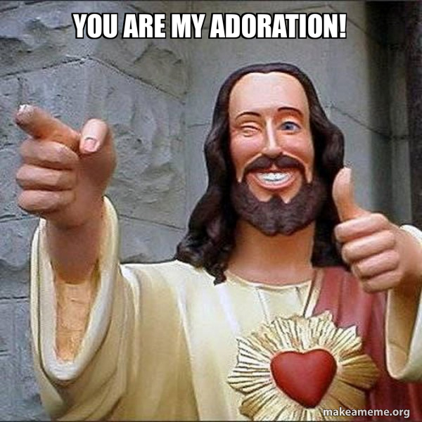 YOU ARE MY ADORATION! - Cool Jesus Meme Generator