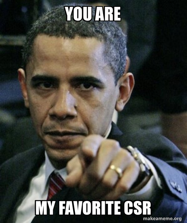YOU ARE MY FAVORITE CSR - Angry Obama Meme Generator
